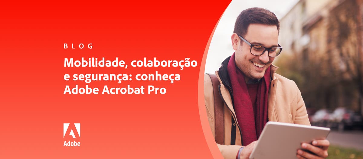 Mobilidade, colaboração e segurança para documentos | Blog Adobe Brasil