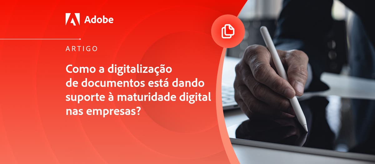 Digitalização de documentos para a maturidade digital | Blog Adobe Brasil