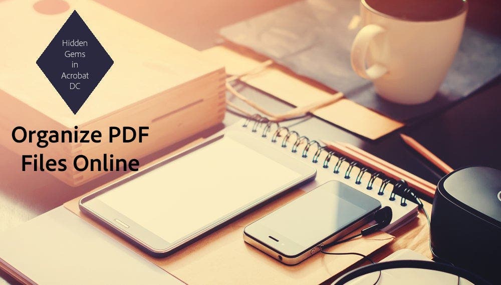 Hidden Gems in Acrobat DC: Organize PDF Files Online