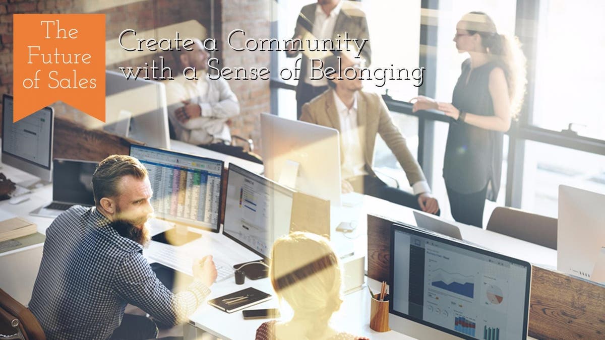The Future of Sales: Create a Community with a Sense of Belonging