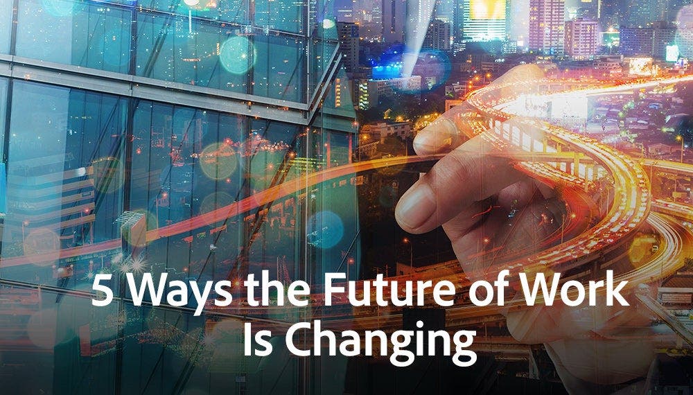 5 Ways the Future of Work Is Changing