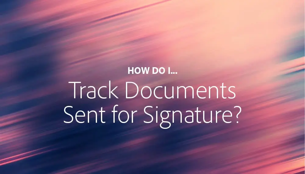 How Do I… Track Documents Sent for Signature?