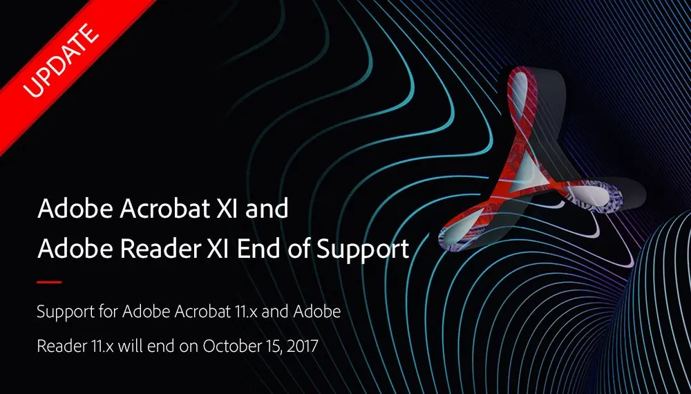 Adobe Acrobat XI and Adobe Reader XI End of Support