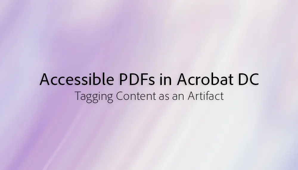 Accessible PDFs in Acrobat DC: Tagging Content as an Artifact