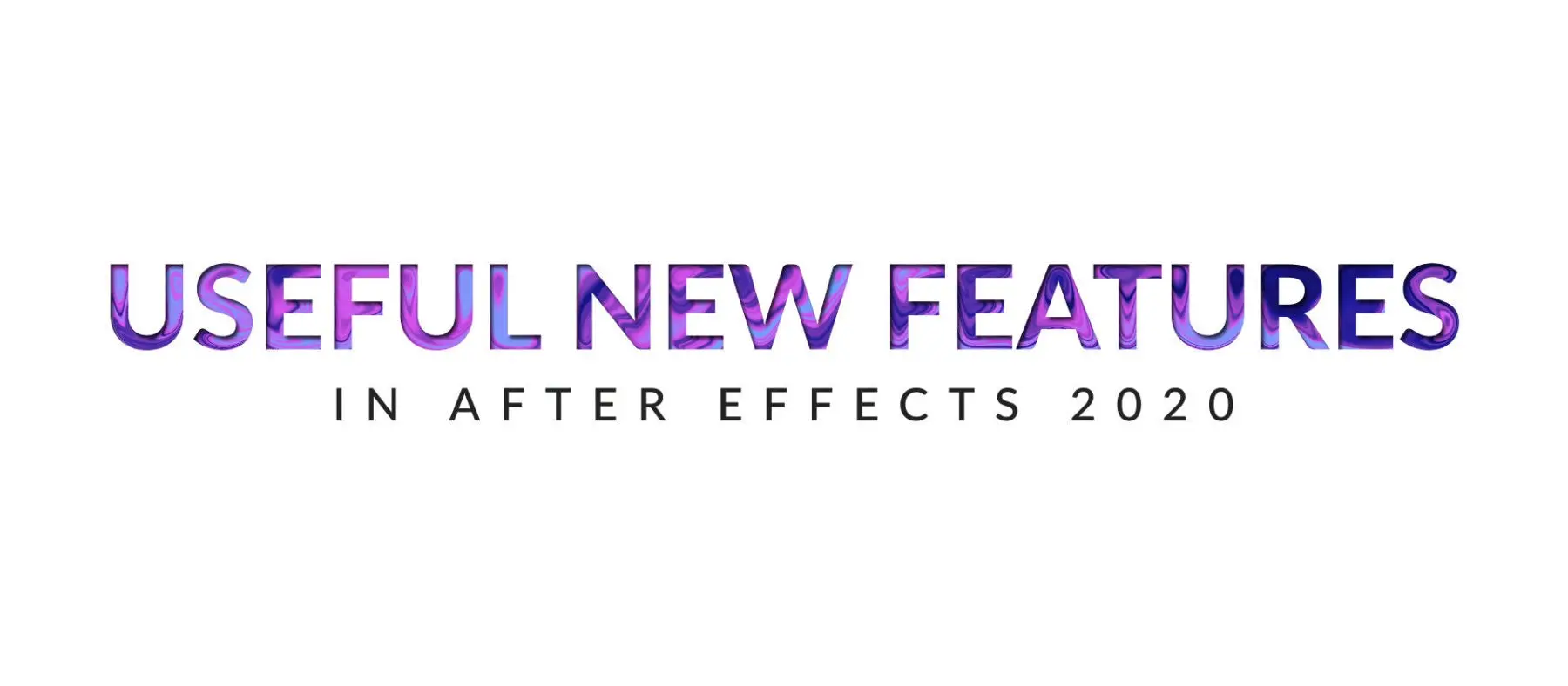Useful New Features in After Effects 2020